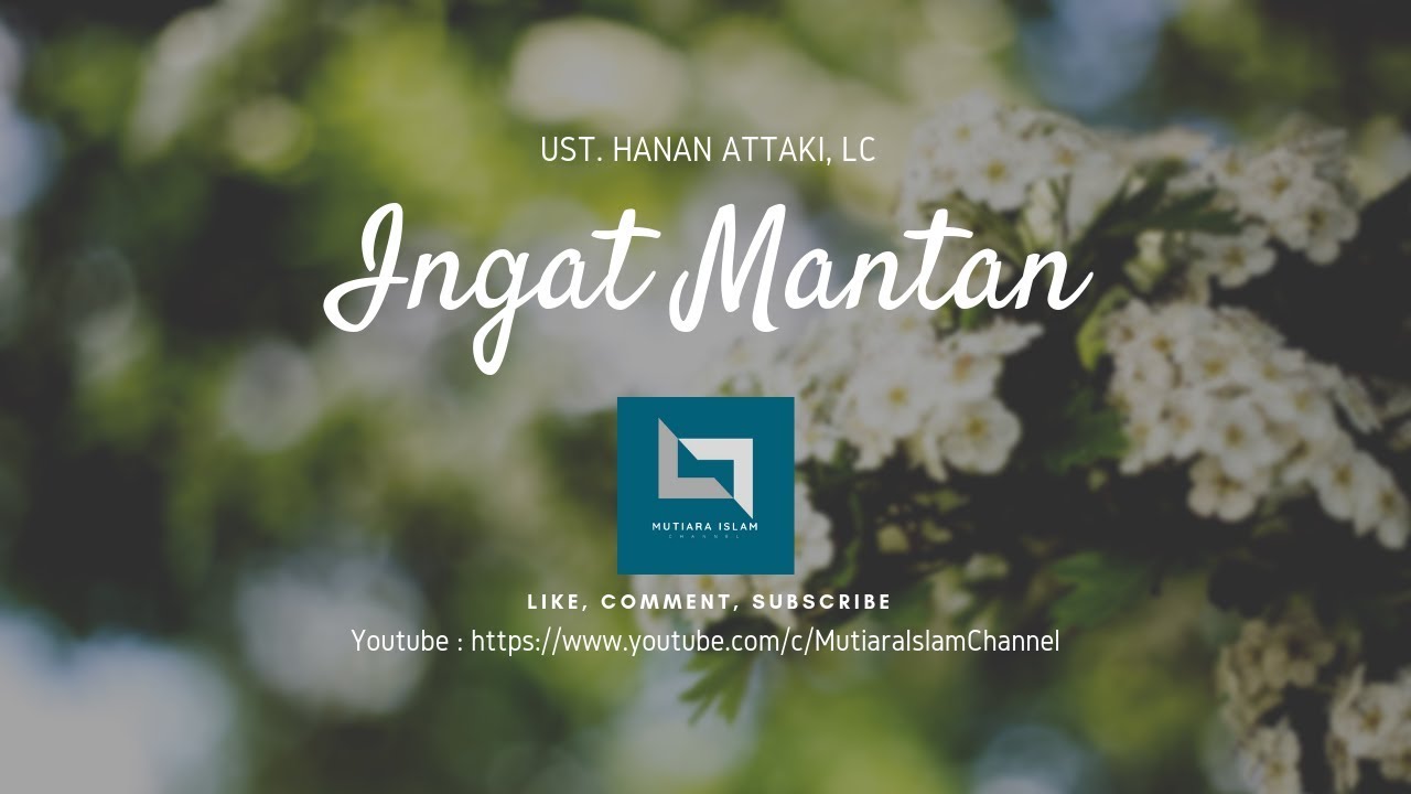Ingat Mantan | Ust. Hanan Attaki, Lc - YouTube