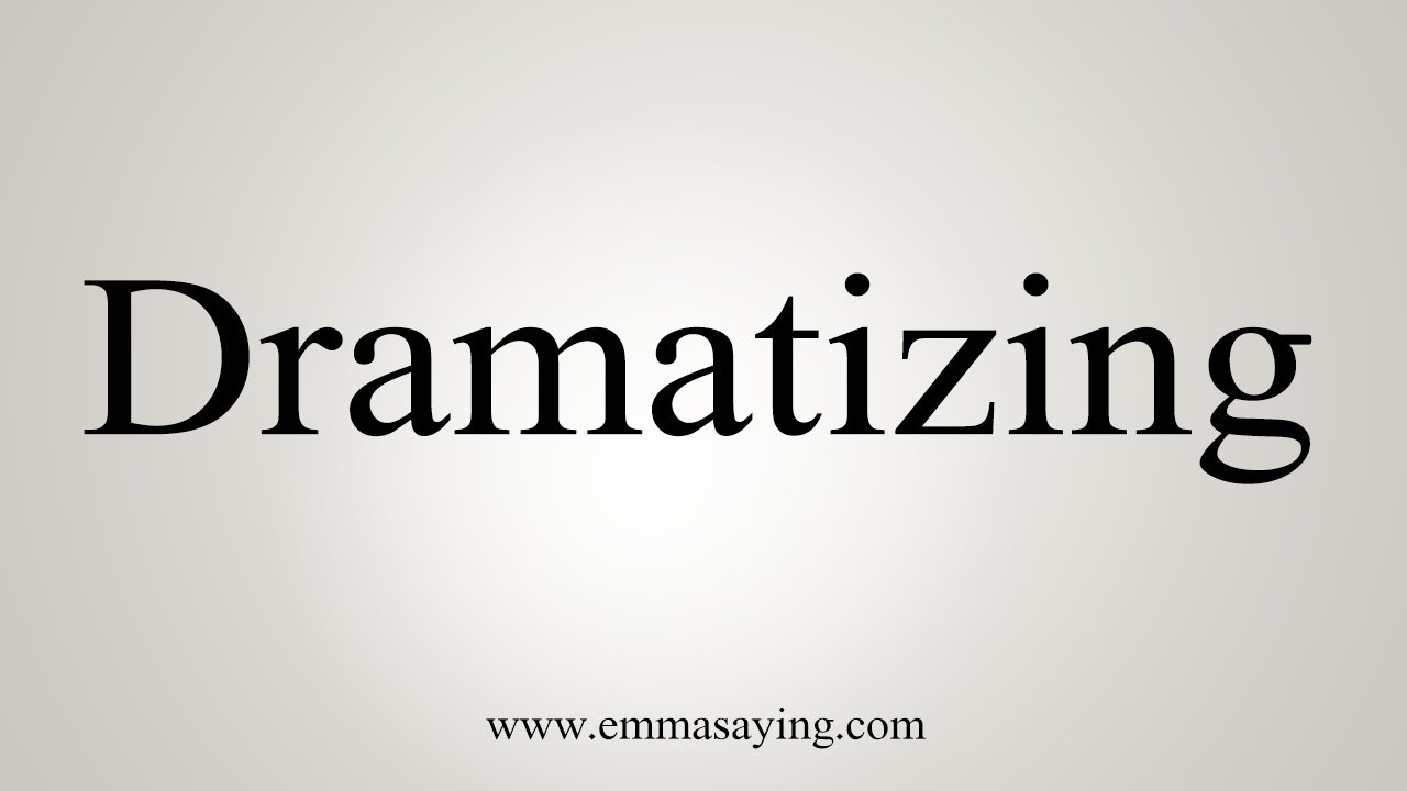 How To Say Dramatizing - YouTube