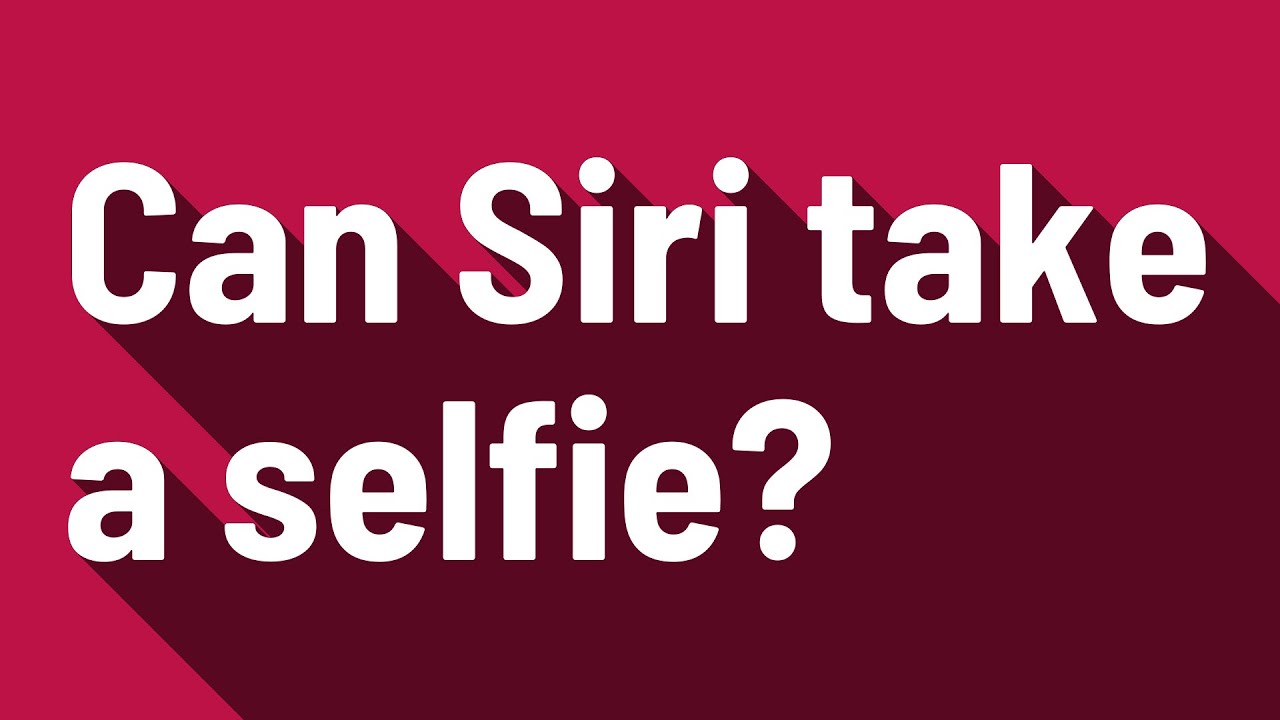 Can Siri Take A Selfie YouTube can-siri-take-a-selfie-youtube