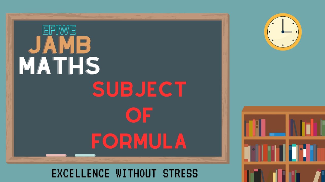 EFIWE JAMB MATHS: SUBJECT OF FORMULA - YouTube
