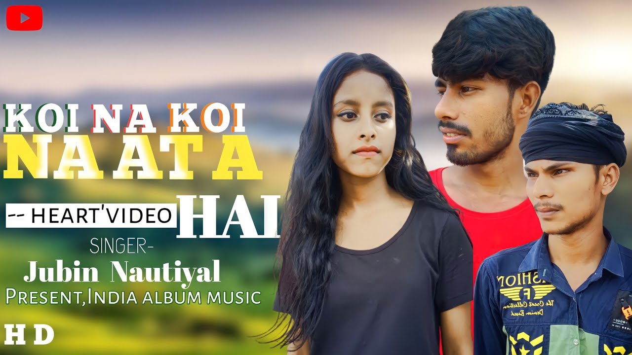 koi na koi nata hai | koi na koi nata hai jubin nautiyal | india album ...