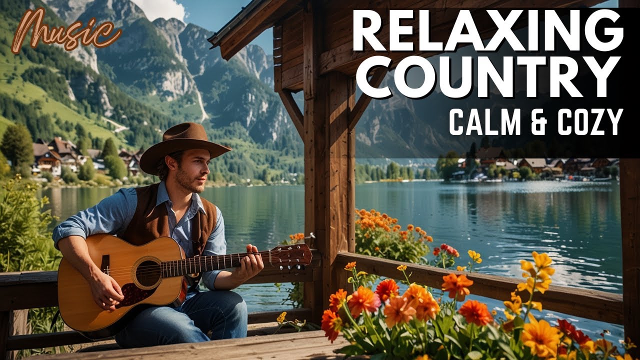 Beautiful Country Music for a Peaceful Day – Relax, Unwind, Enjoy - YouTube