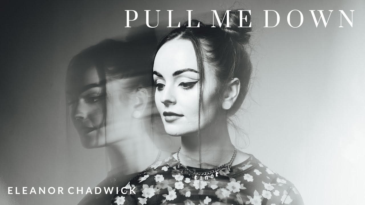Pull Me Down- Eleanor Chadwick Music Video - YouTube