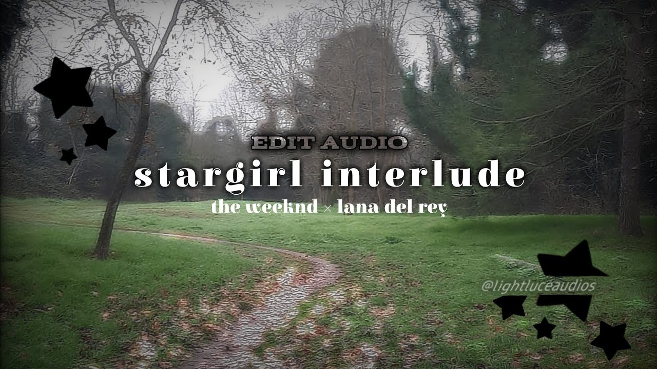 stargirl interlude - the weeknd (ft. lana del rey) [edit audio] // "i ...
