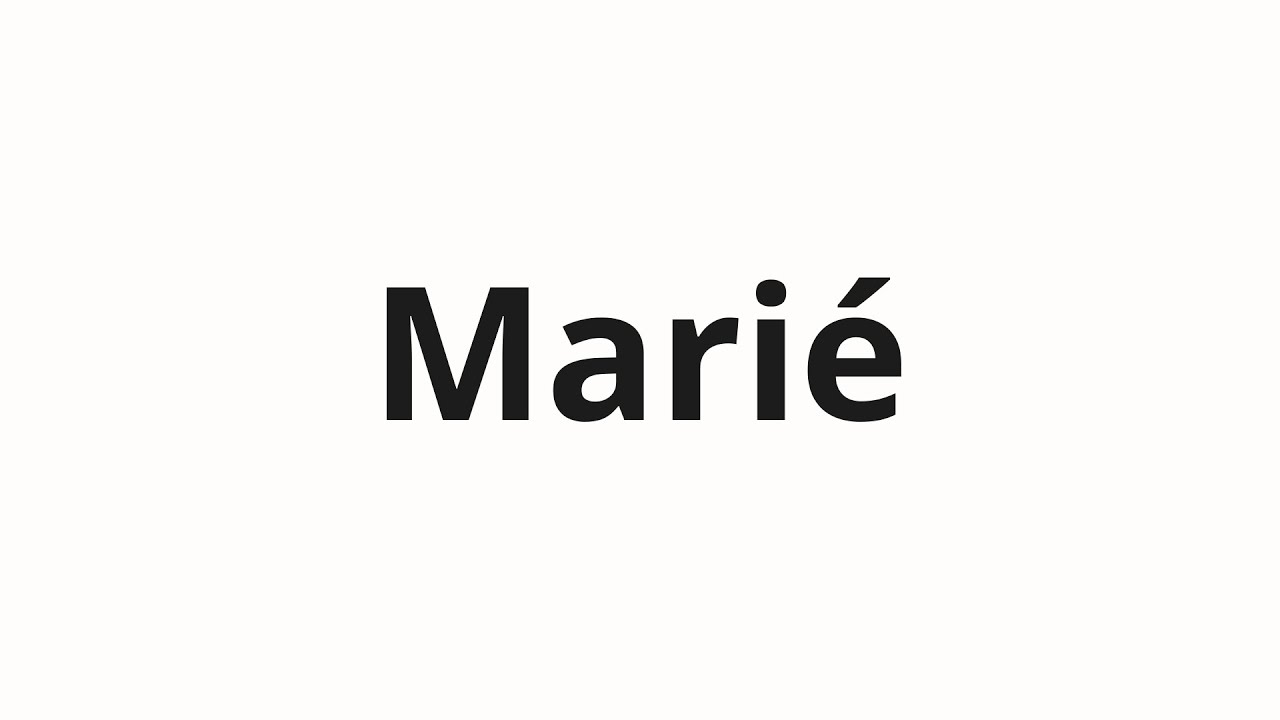 How to pronounce Marié - YouTube
