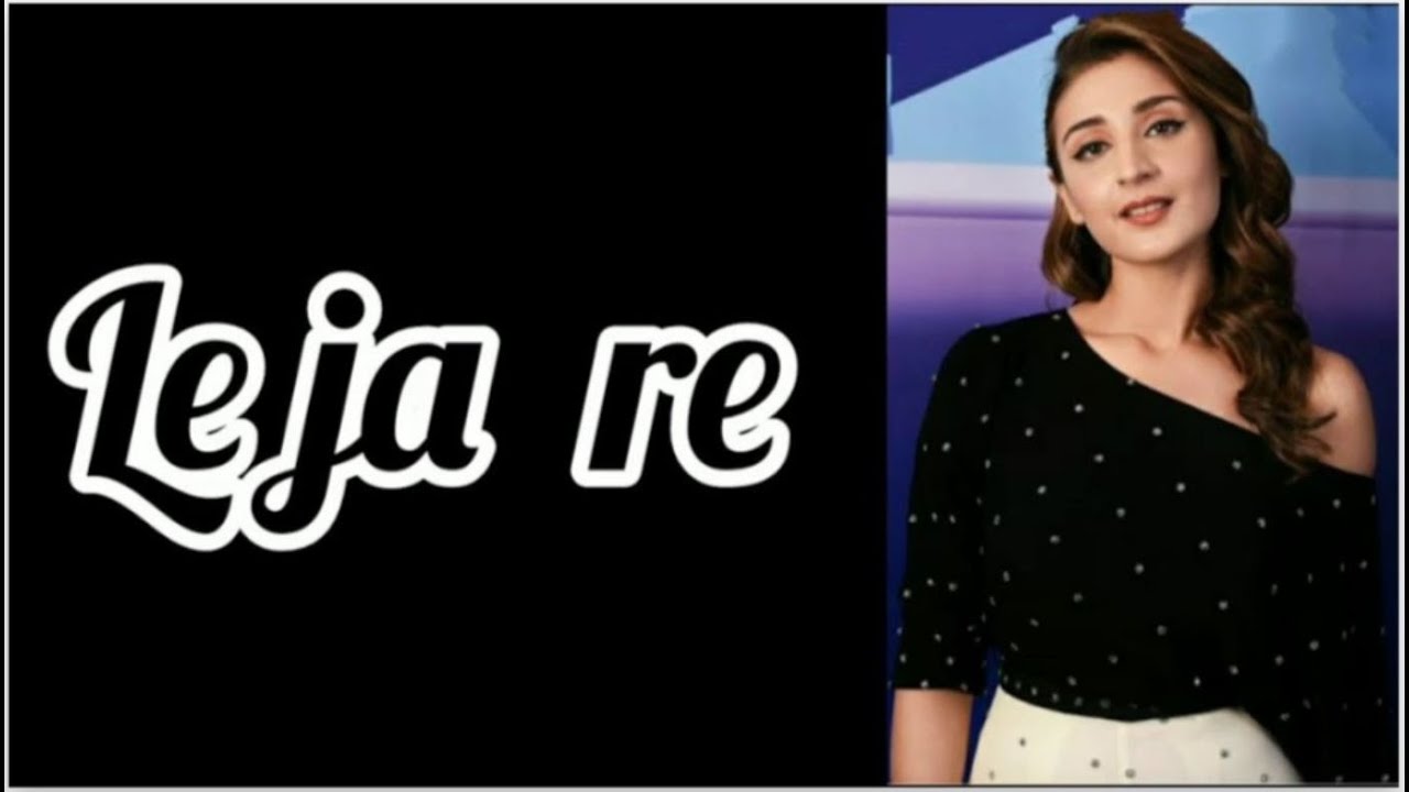 Leja Re Lyrics | Song | Dhvani Bhanushali |Deepali Negi |Siddharth ...