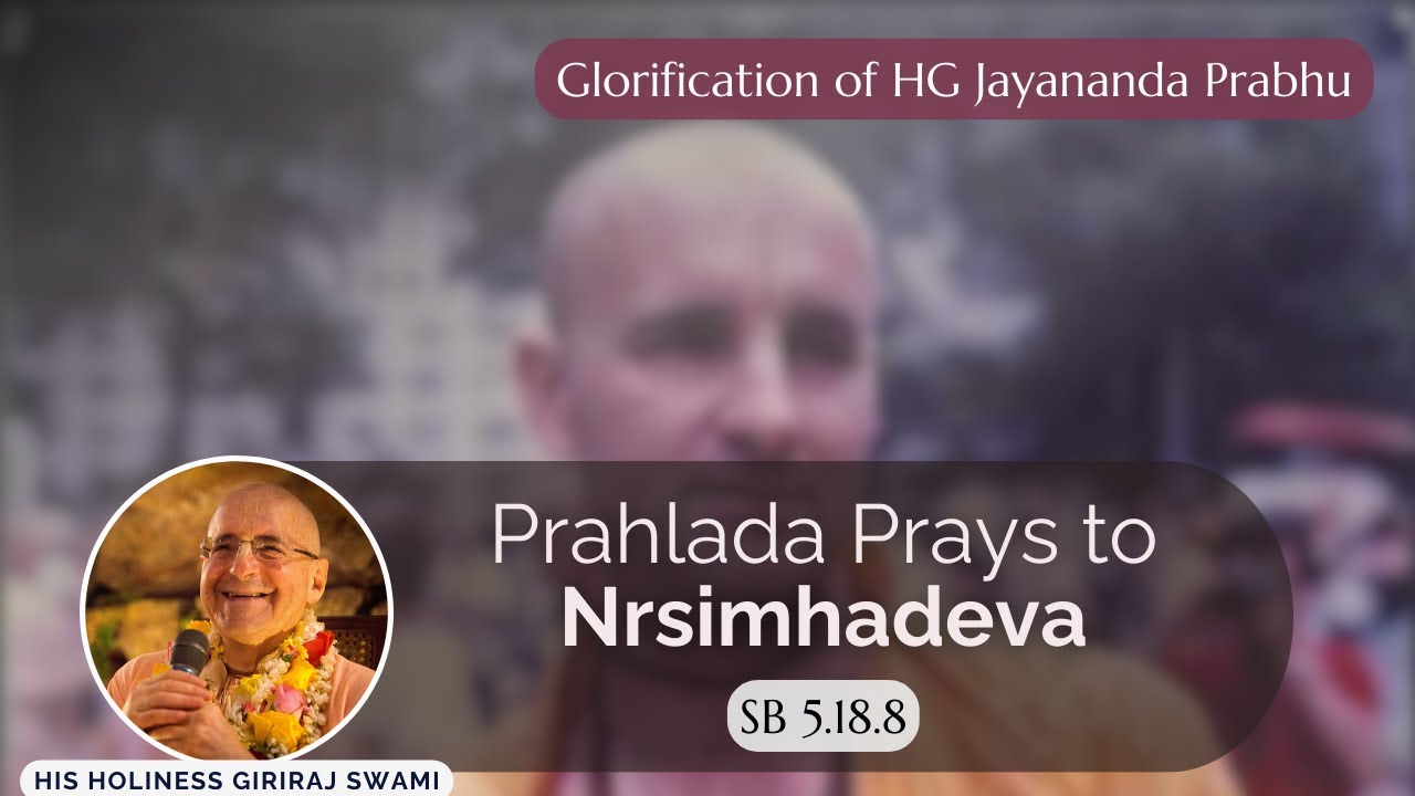 Honoring Jayananda Prabhu | Prahlada Prays to Nrsimhadeva | SB 5.18.8 ...