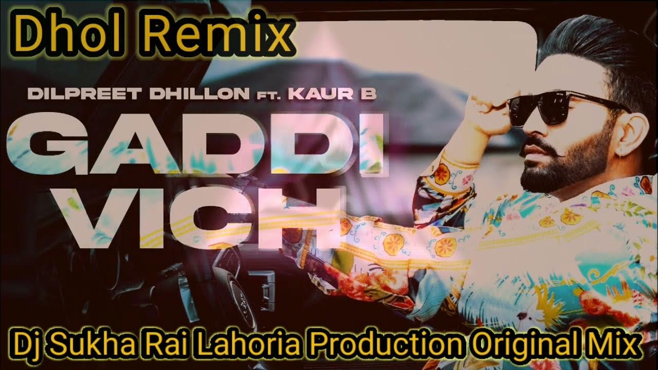 Gaddi Vich Dhol Remix Dilpreet Dhillon Ft Dj Sukha Rai Lahoria Production Original Mix Punjabi ...