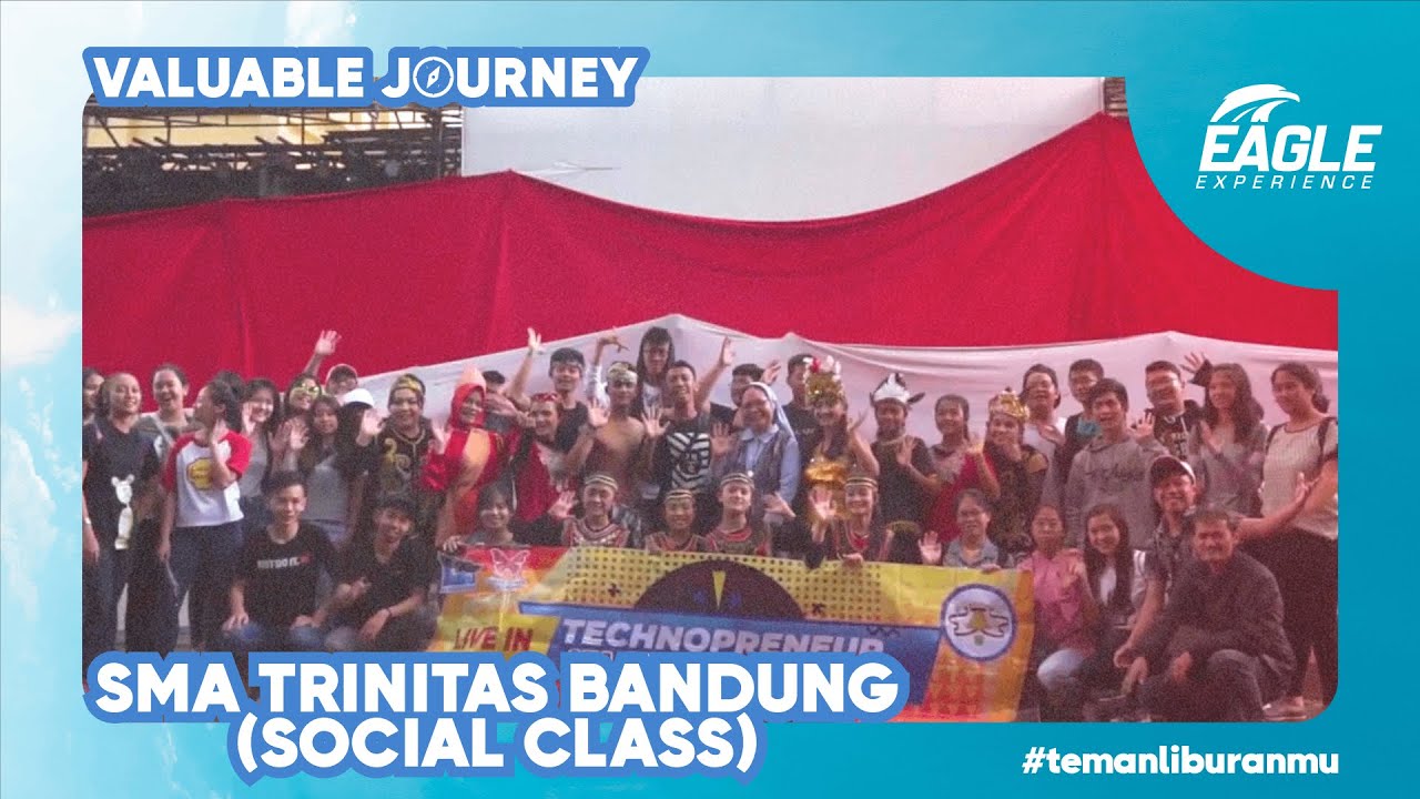 Eagle Experience - VALUABLE JOURNEY SMA TRINITAS BANDUNG SOCIAL CLASS ...