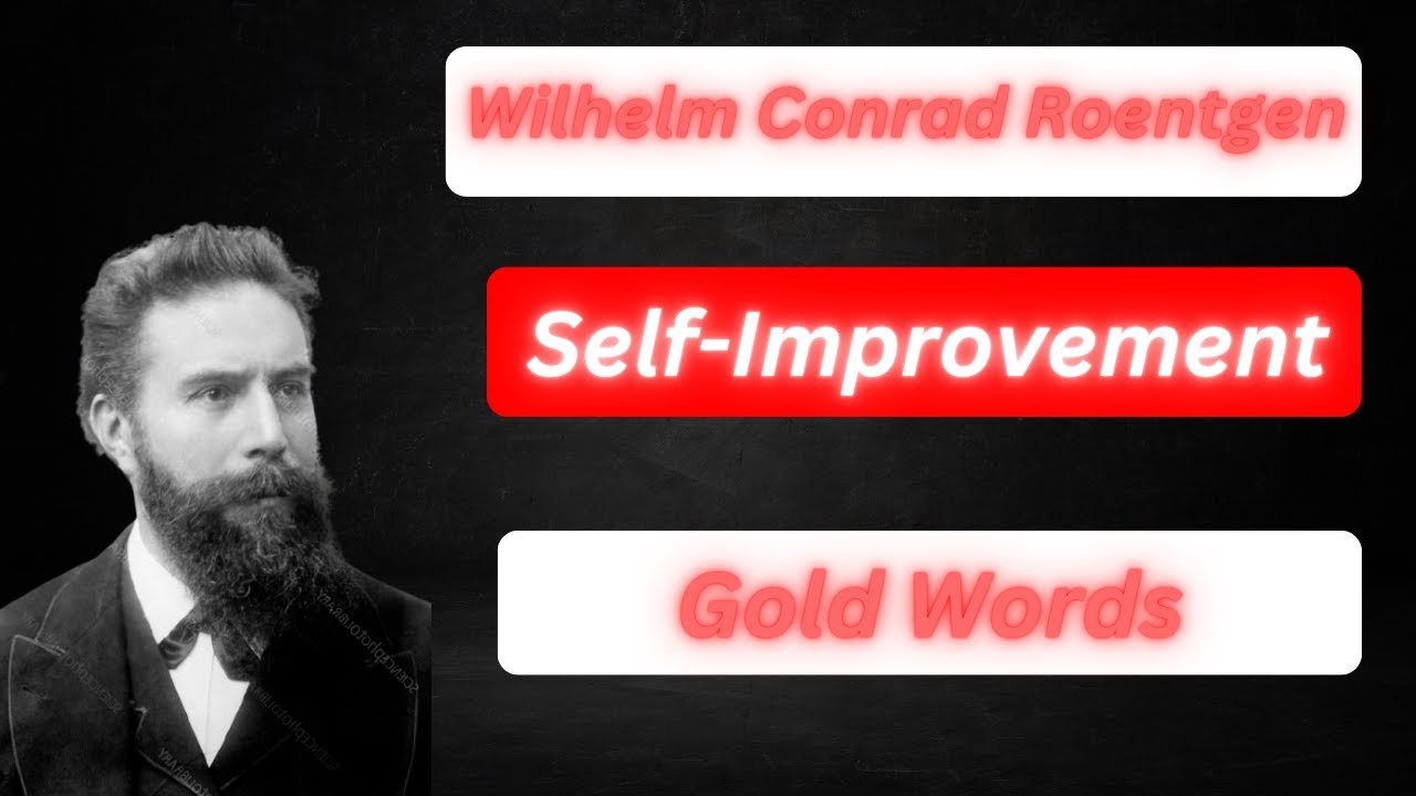 Wilhelm Conrad Roentgen Self-Improvement Quotes | Timeless Wisdom from ...