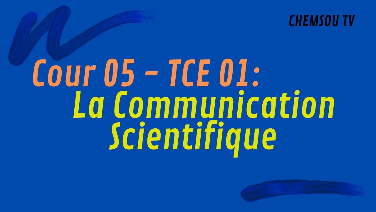 Cour 05 TCE 01 - la Communication Scientifique , en détail pour bien ...