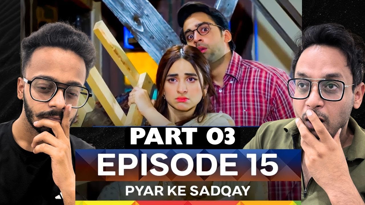 Pyar Ke Sadqay Episode 15 | Part 03 | Abdullah–Mahjabeen’s Emotional ...