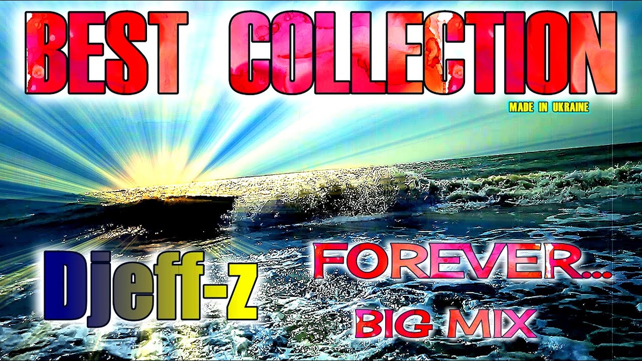 Best Collection... Djeff-z -- FOREVER... (Big Mix) - YouTube