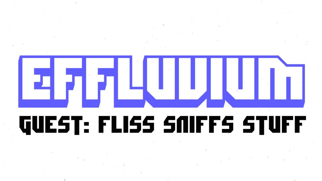 EFFLUVIUM - SEASON 3, EPISODE 2: FLISS SNIFFS STUFF - YouTube