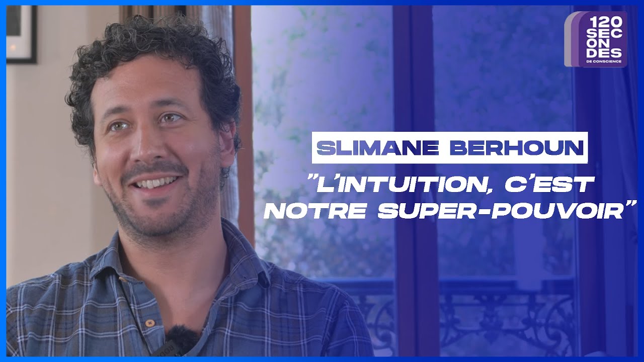 Slimane-Baptiste Berhoun: «L'intuition, c'est notre super-pouvoir» [120 ...
