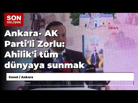 Ankara- AK Parti'li Zorlu: Ahilik'i tüm dünyaya sunmak istiyoruz