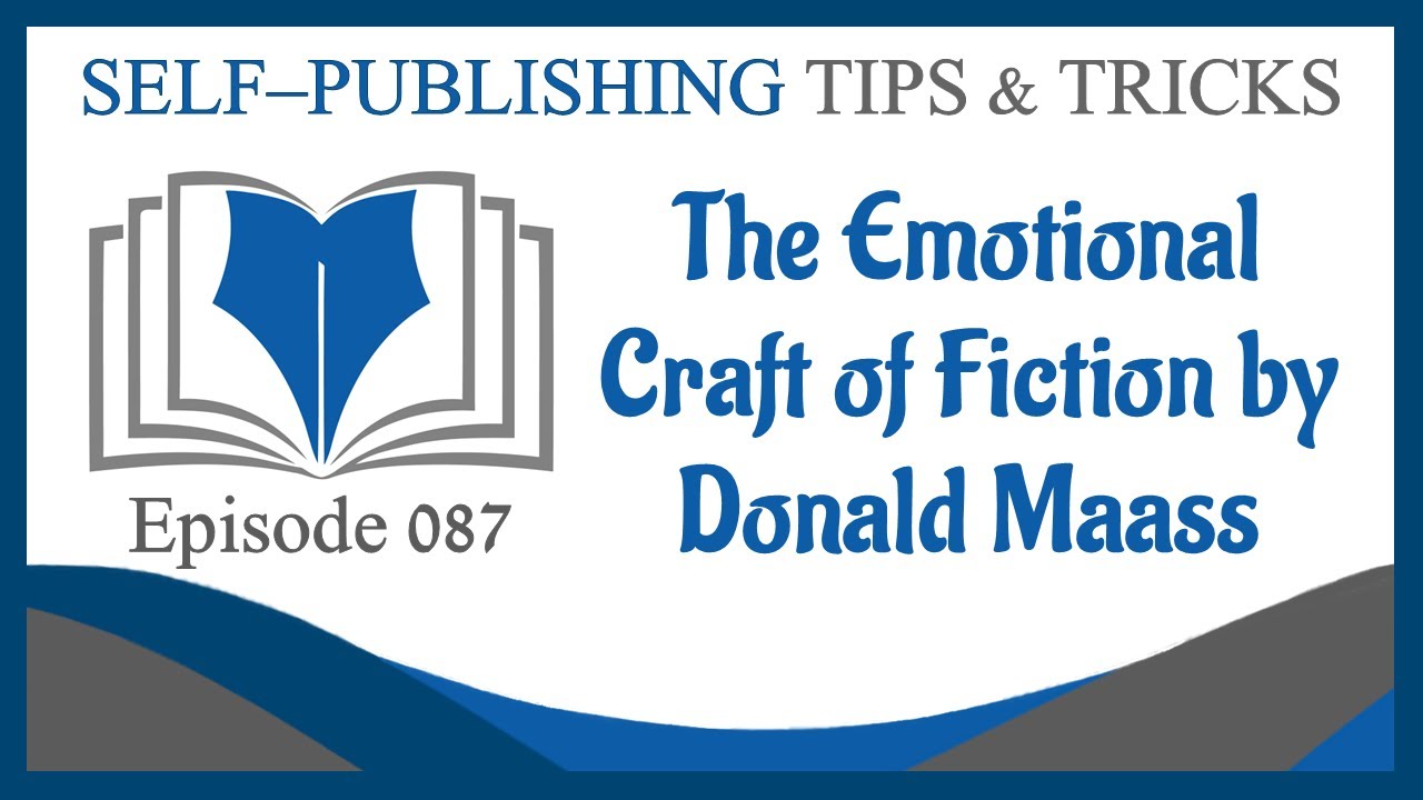 SPTT 087 – The Emotional Craft of Fiction by Donald Maass - YouTube