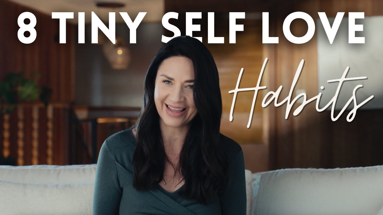8 Tiny Habits to Greatly Increase Your Self Love - YouTube
