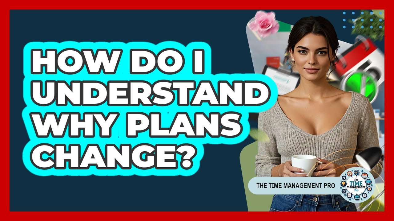 How Do I Understand Why Plans Change? - YouTube