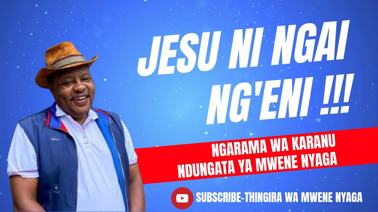 JESU NI NGAI NGENI!!Ngarama Wa Karanu kuuga kanitha wa jesu wokire ...
