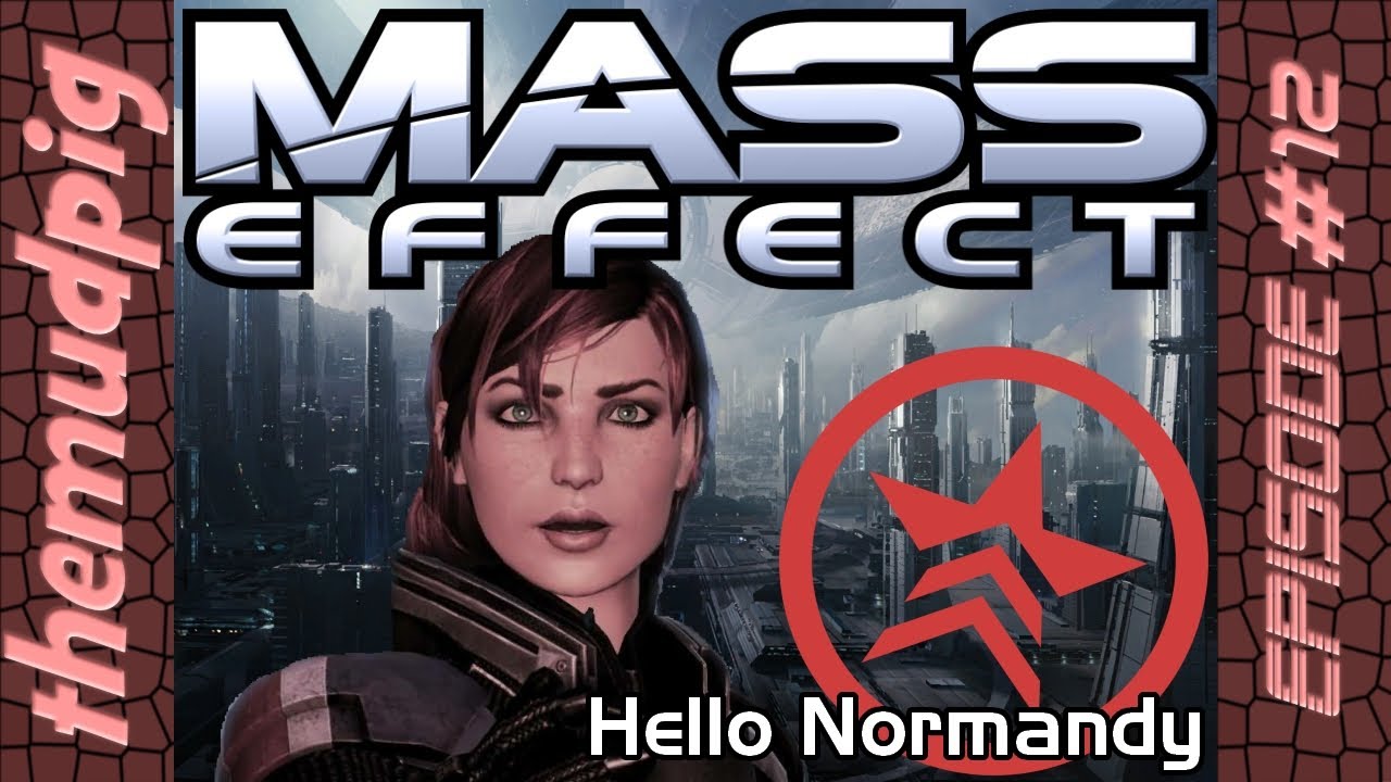 Mass Effect EP#12 - Hello Normandy - YouTube