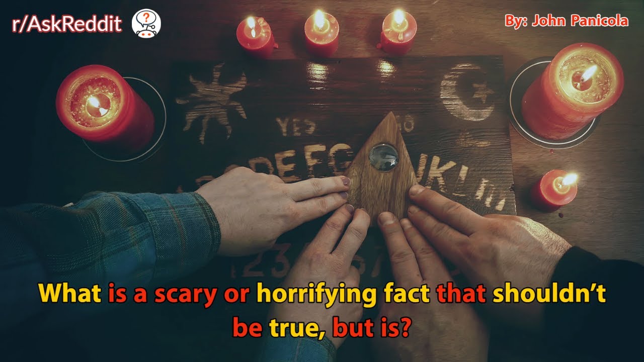 What is a scary or horrifying fact that shouldn’t be true, but is ...