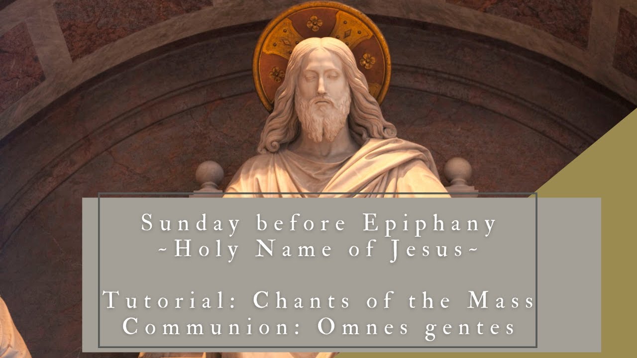 Sunday before Epiphany: Holy Name of Jesus - Communion: Omnes Gentes ...