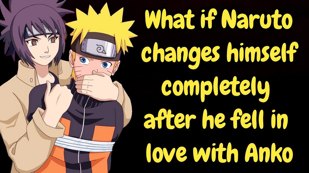 What if Naruto changes himself completely after he fell in love with ...
