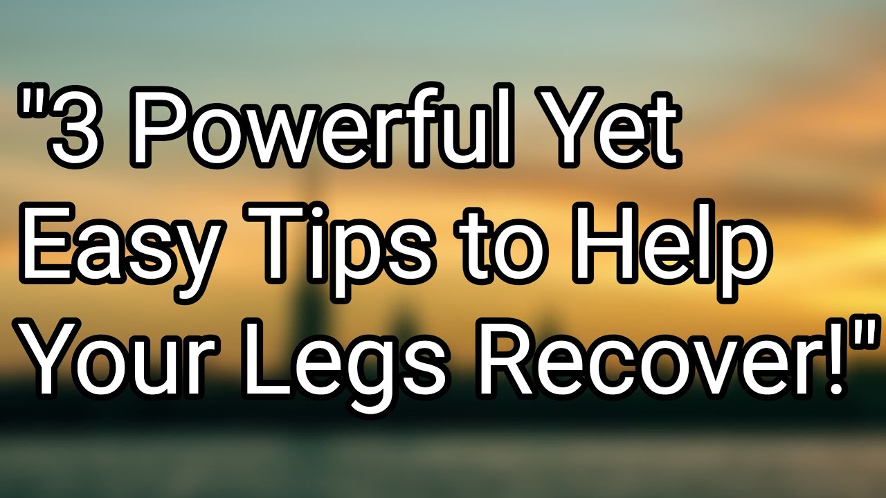 "3 Powerful Yet Easy Tips to Help Your Legs Recover!" - YouTube