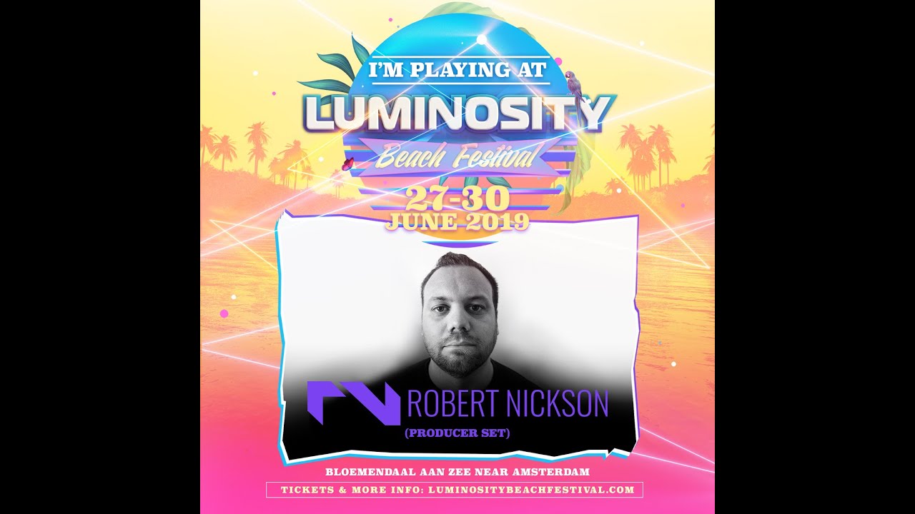 Robert Nickson (Producer Set) [FULL SET] @ Luminosity Beach Festival 29 ...