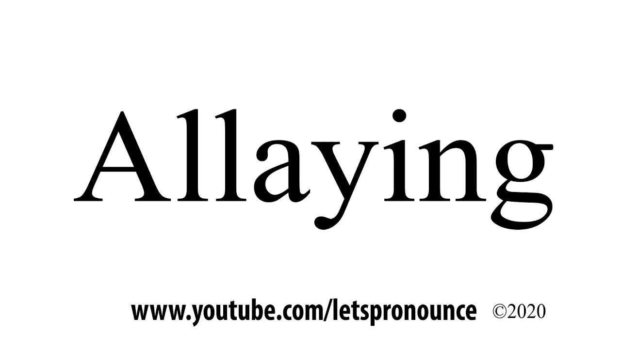 How to Pronounce Allaying - YouTube