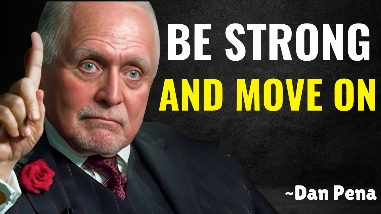 Dan Pena - Be Strong and Move on - Dan Pena Motivational Speech - YouTube