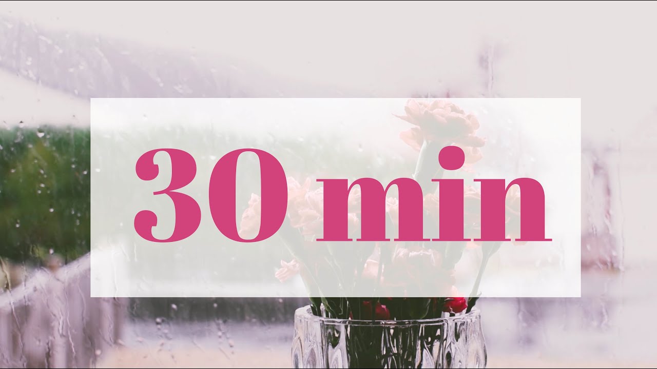 30 min Timer 30分鐘音樂計時 | Relaxing Piano Music 靜心解壓 下雨 放鬆 學習 Stress ...