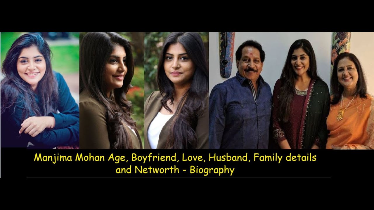 Actress Manjima Mohan Age, Boyfriend, Love, Husband, Family details ...