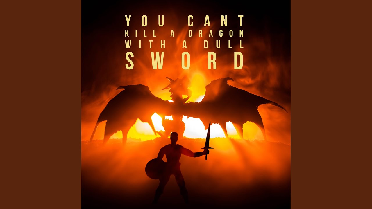 You Cant Kill A Dragon With A Dull Sword - YouTube