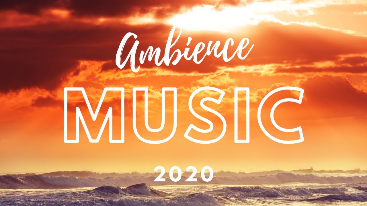 3 HOURS of Chill Ambient Music 2020 | Essential Background Music for ...