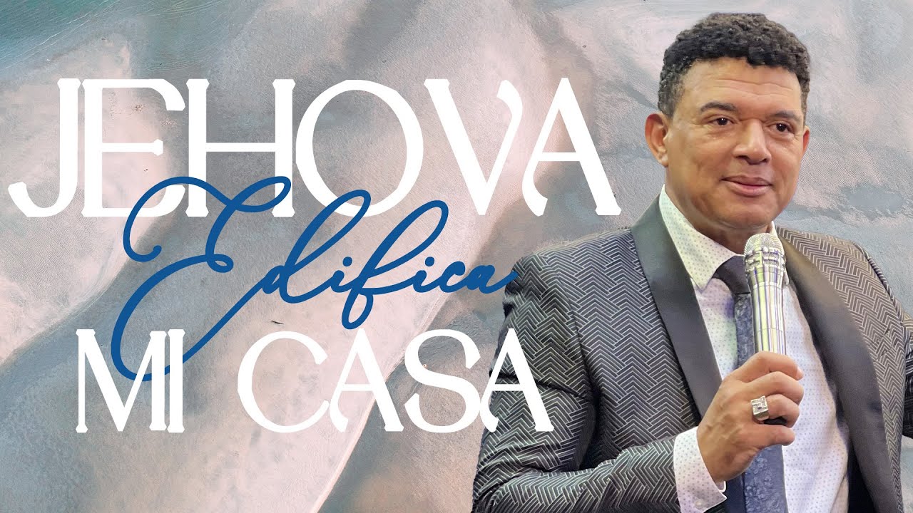 JEHOVÁ EDIFICA MI CASA // Pastor Leonel Mateo - YouTube