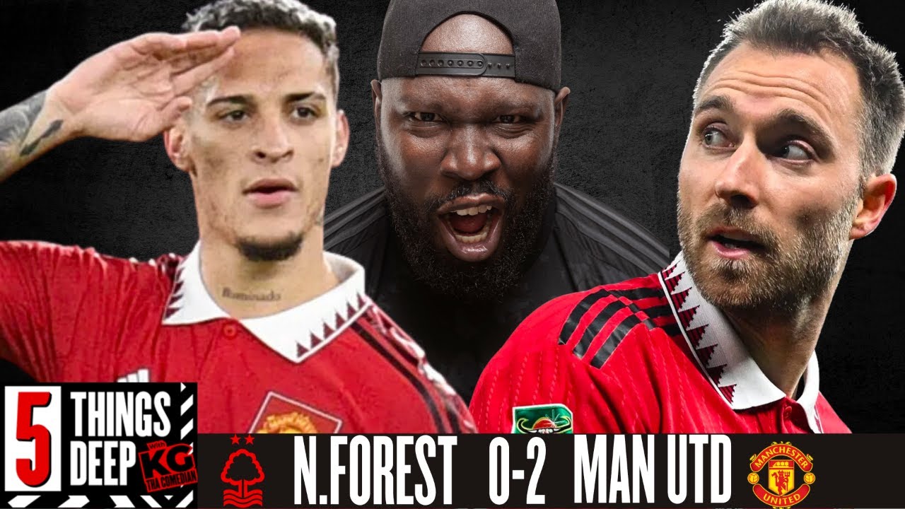 NOTTINGHAM FOREST VS MAN UTD - 5 THINGS DEEP - SECURED THE POINTS - YouTube