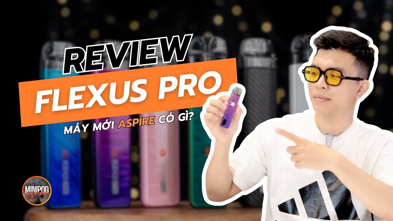 Máy mới nhất của ASPIRE, FLEXUS PRO thì có gì hay ? - YouTube
