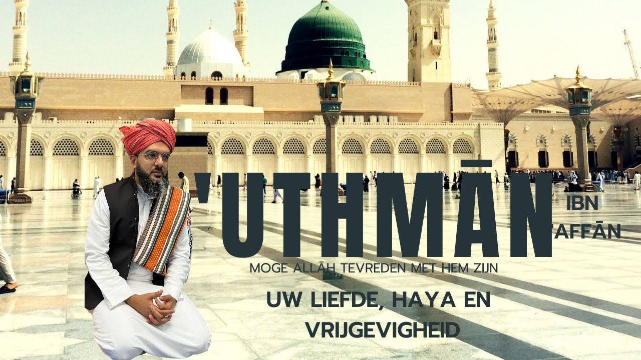 'Uthman bin 'Affan (RA) - Uw Liefde, Haya en Vrijgevigheid || Imam ...
