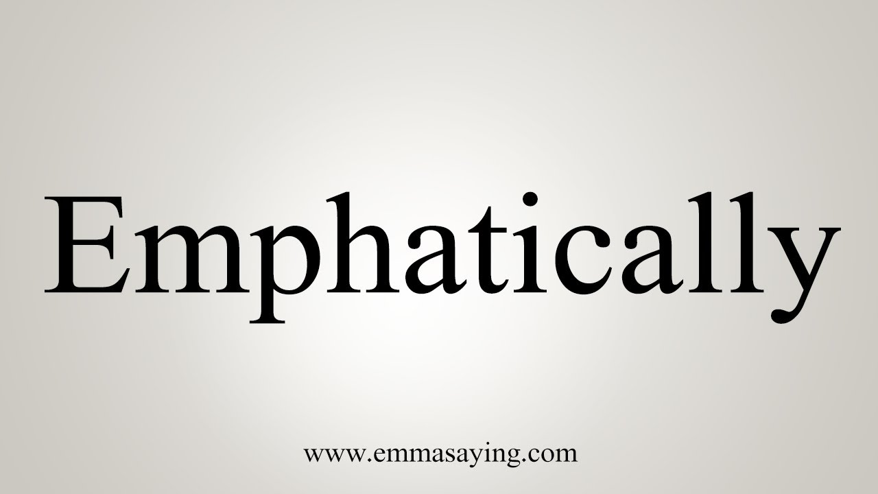 How To Say Emphatically - YouTube