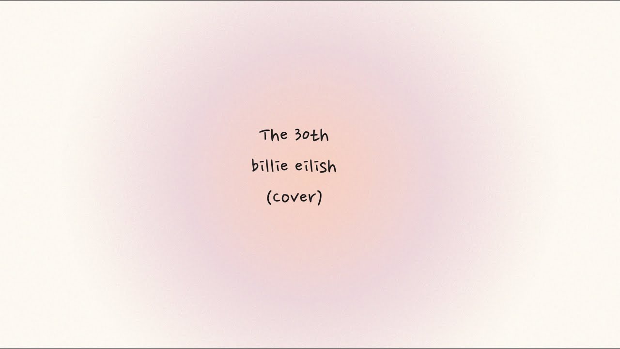 the 30th – billie eilish (cover) - YouTube