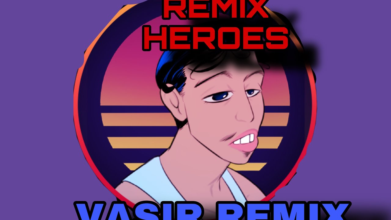 Vasir remix heroes - YouTube
