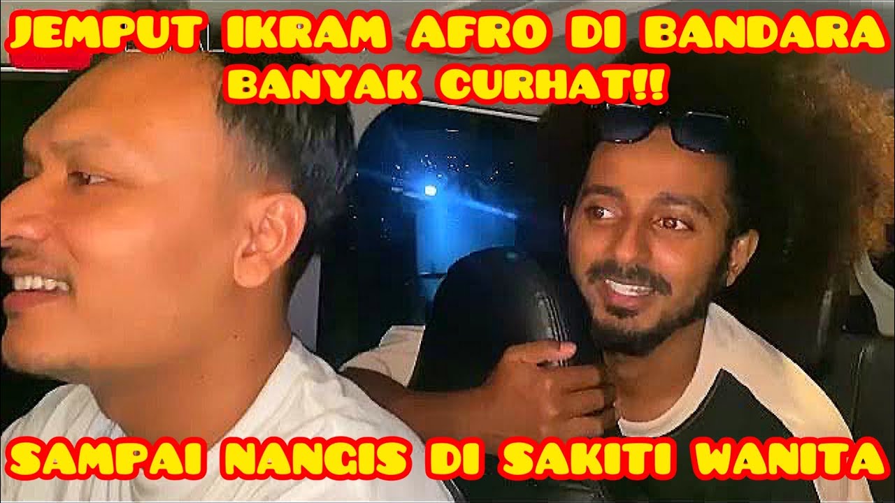 CURHATAN SEORANG IKRAM AFRO!!TENTANG KISAH PERCINTAAN NYA,SAMPAI PERNAH ...