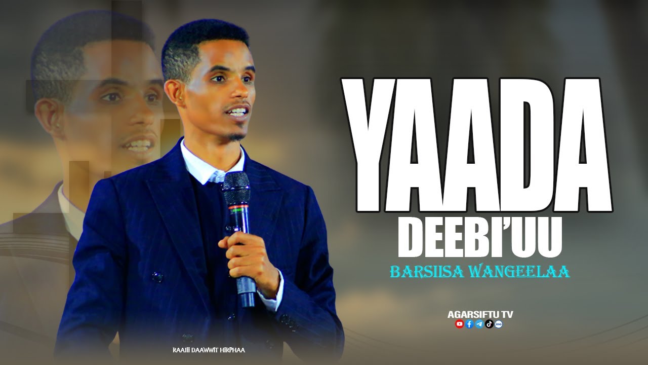 YAADA DEEBI'UU || BARSIISA WANGEELAA || RAAJII DAAWWIT HIRPHAA - YouTube