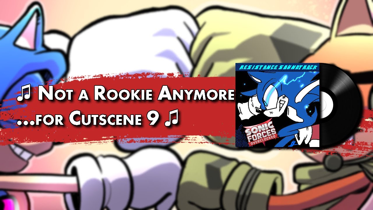 Not a Rookie Anymore ...for Cutscene 9 - Sonic Forces Overclocked OST ...
