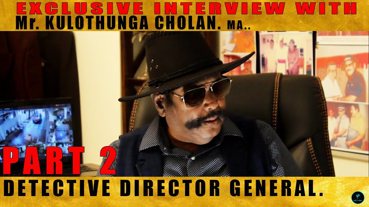 Part 2 | Exclusive Interview with Mr. Kulothunga Cholan, Detective ...