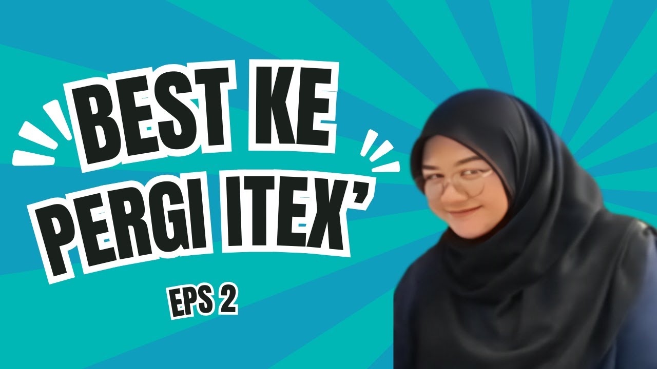 Sembang Sampai Hingaq : Best ke Pergi ITEX'? - YouTube