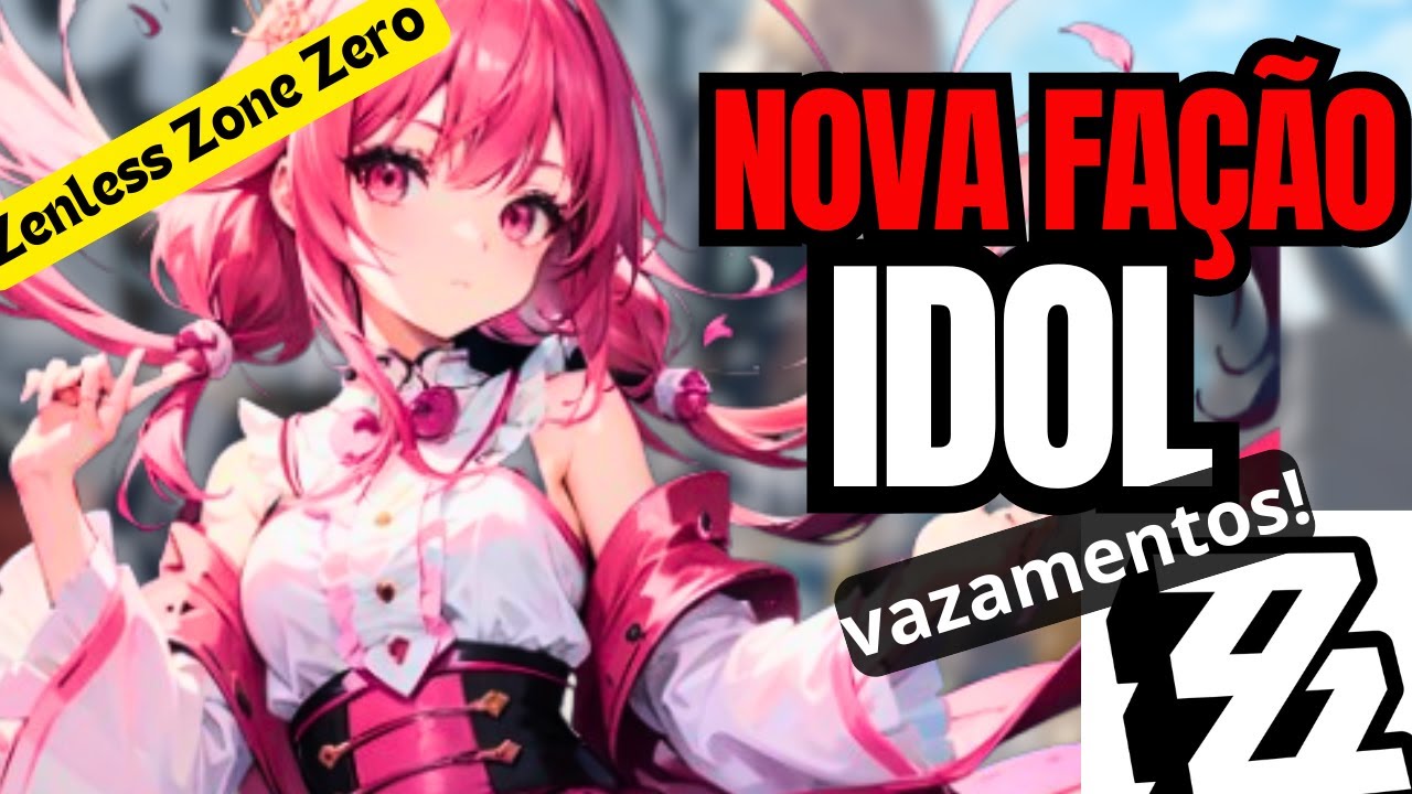Facção Idol em Zenless Zone Zero ZZZ: Ultimate Combo e Novos ...