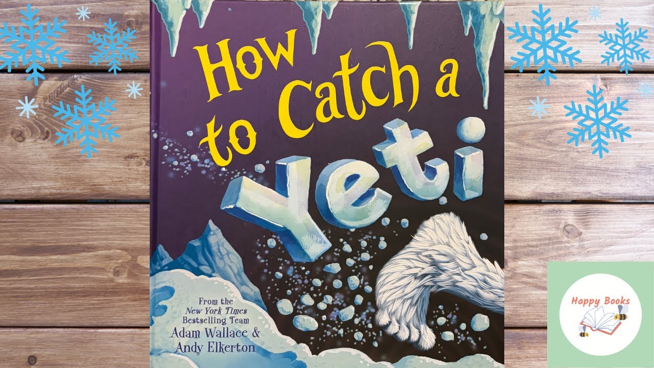 Kid's Read Aloud- How to Catch a Yeti by Adam Wallace and Andy Elkerton ...
